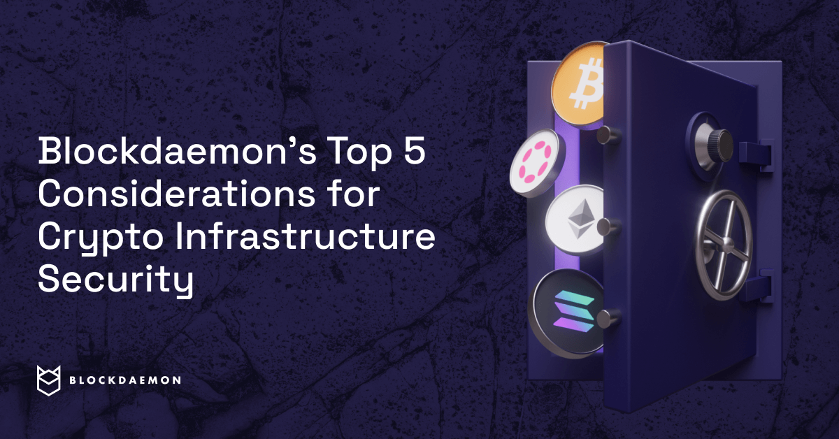 Blockdaemon’s Top 5 Considerations for Crypto Infrastructure Security — Blockdaemon Blog